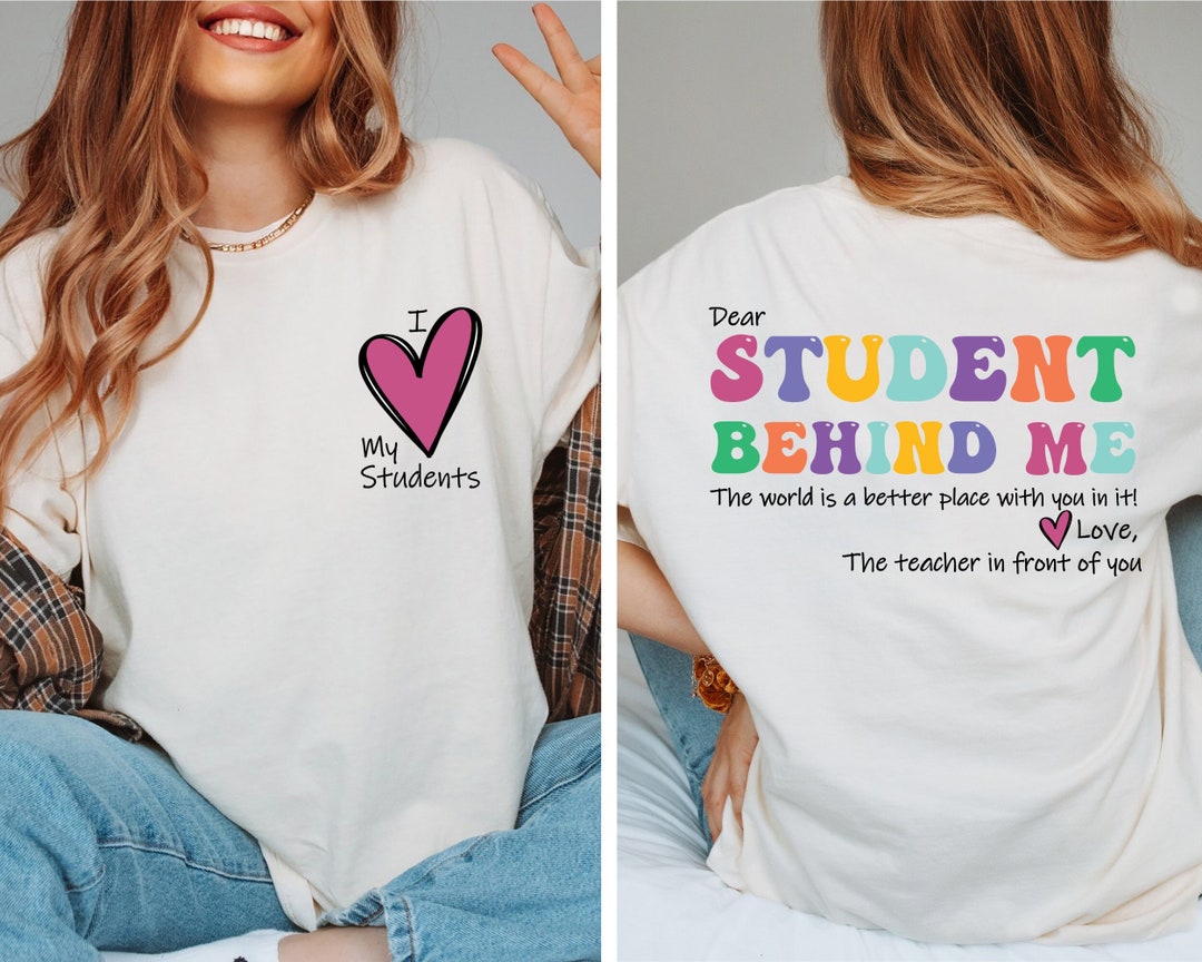 Dear Student Behind Me Front and Back, I Love My Student Shirt, Back to ...