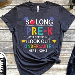 So Long Pre-k, It's Been Fun Look Out Kindergarten Here I Come T-shirt ...