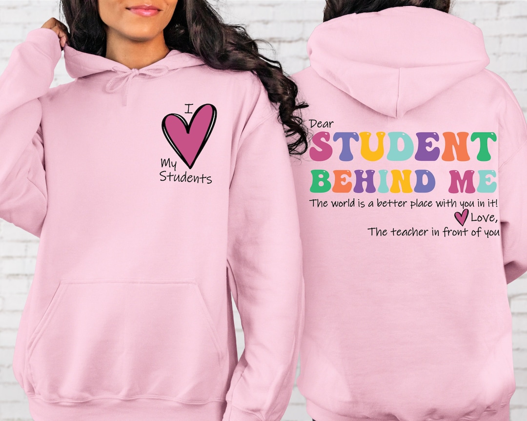 Dear Student Behind Me Front and Back, I Love My Student Sweatshirt ...