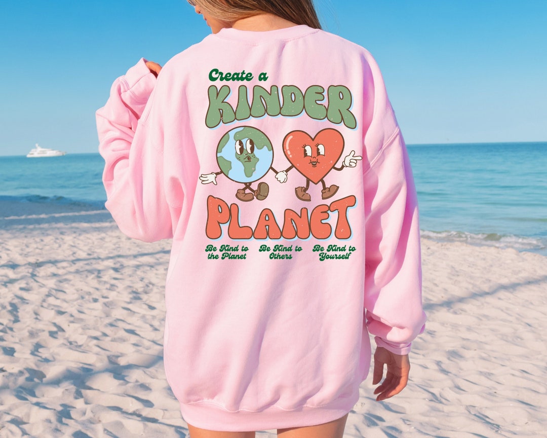 Create a Kinder Planet Hoodie, Oversized Hoodie, Trendy Hoodie, Tumblr ...