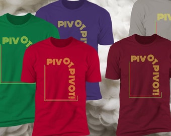 Pivot Pivot Piv-aht Shirt, Friends T-shirt, Pivot Friends Shirt ...