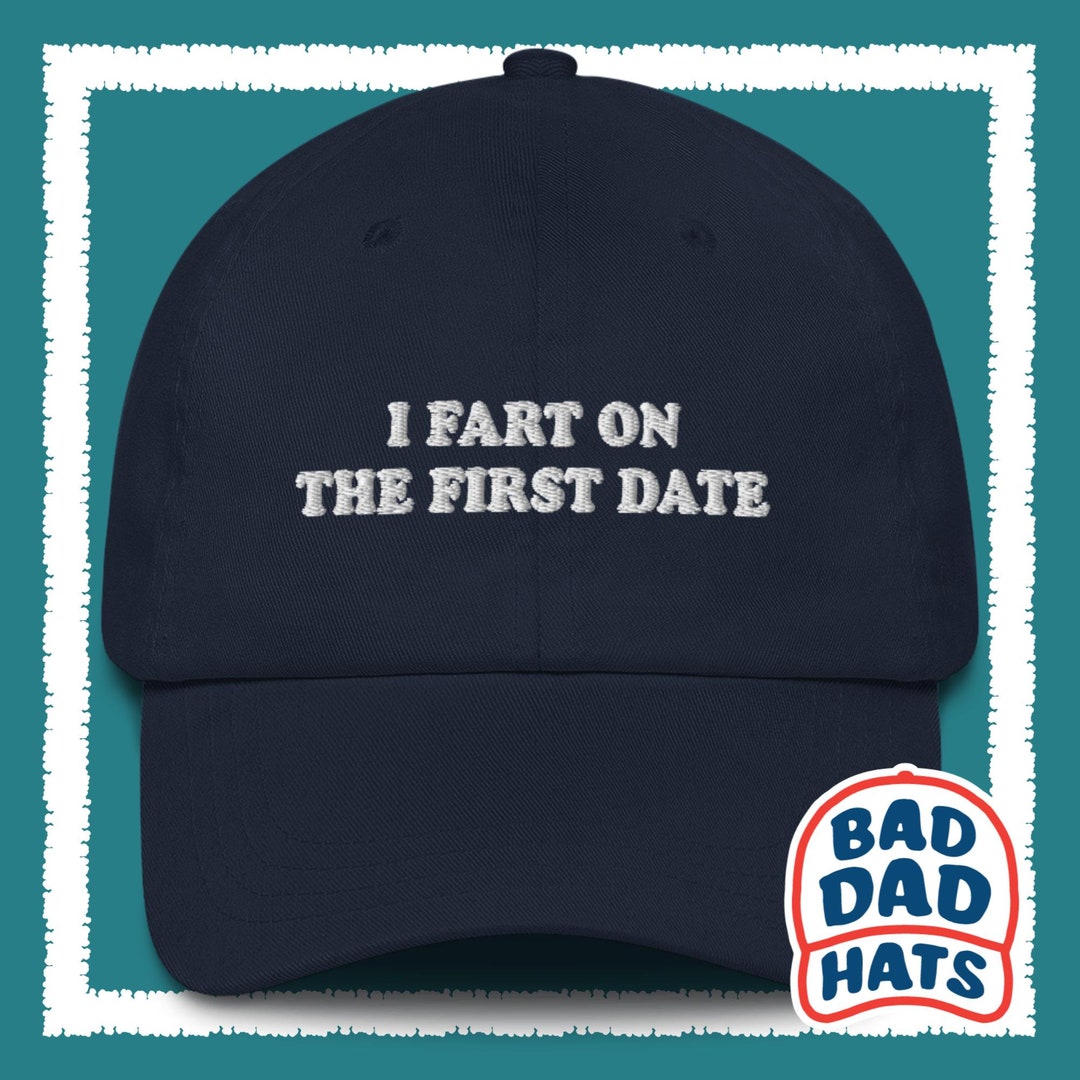 I Fart on the First Date Dad Hat, Farting Gear, Father, Totally Tootin ...