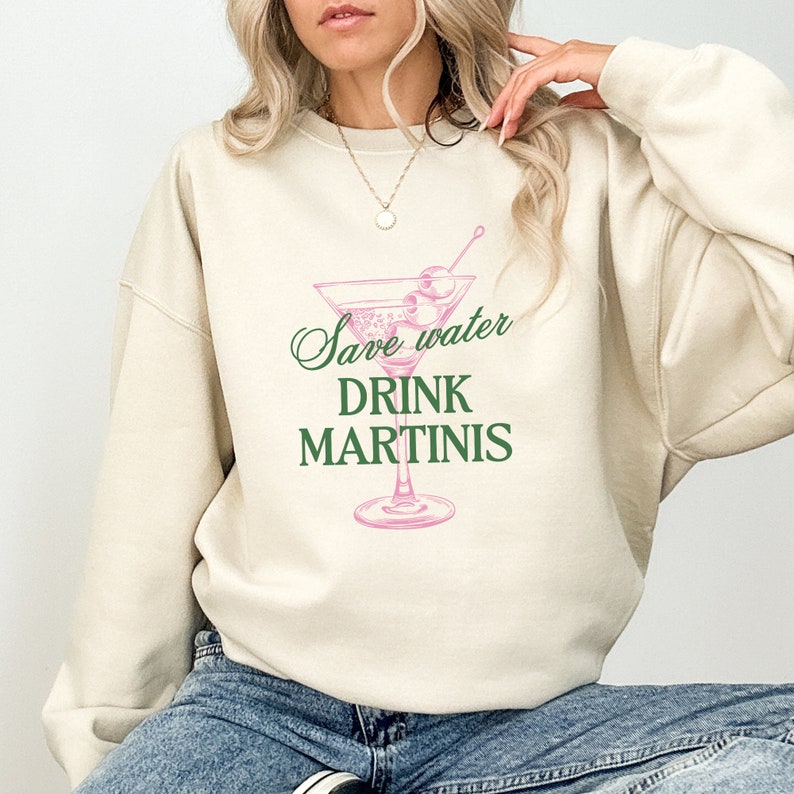 Martini Sweatshirt Save Water Drink Martinis Sweater Tini Time Crewneck ...