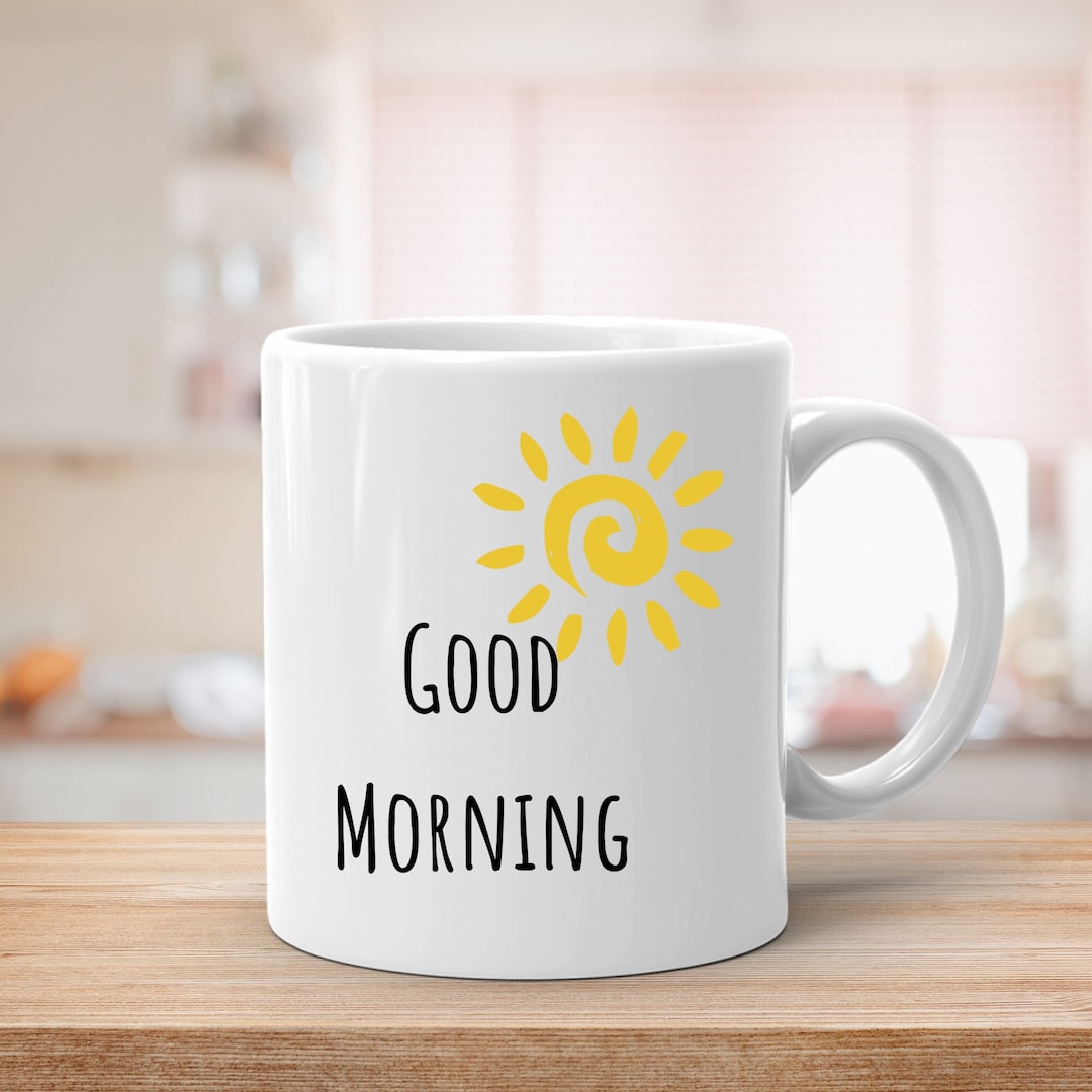Good Morning Coffee Mug, Funny Mugs, Funny Cups, Morning Sun, Morning ...