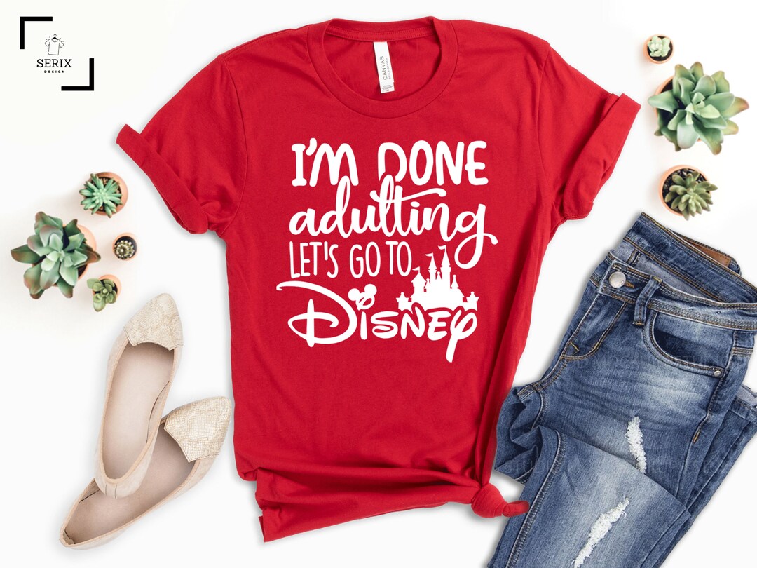 I'm Done Adulting Let's Go to Disney Shirt, Disneyworld Shirts Family ...