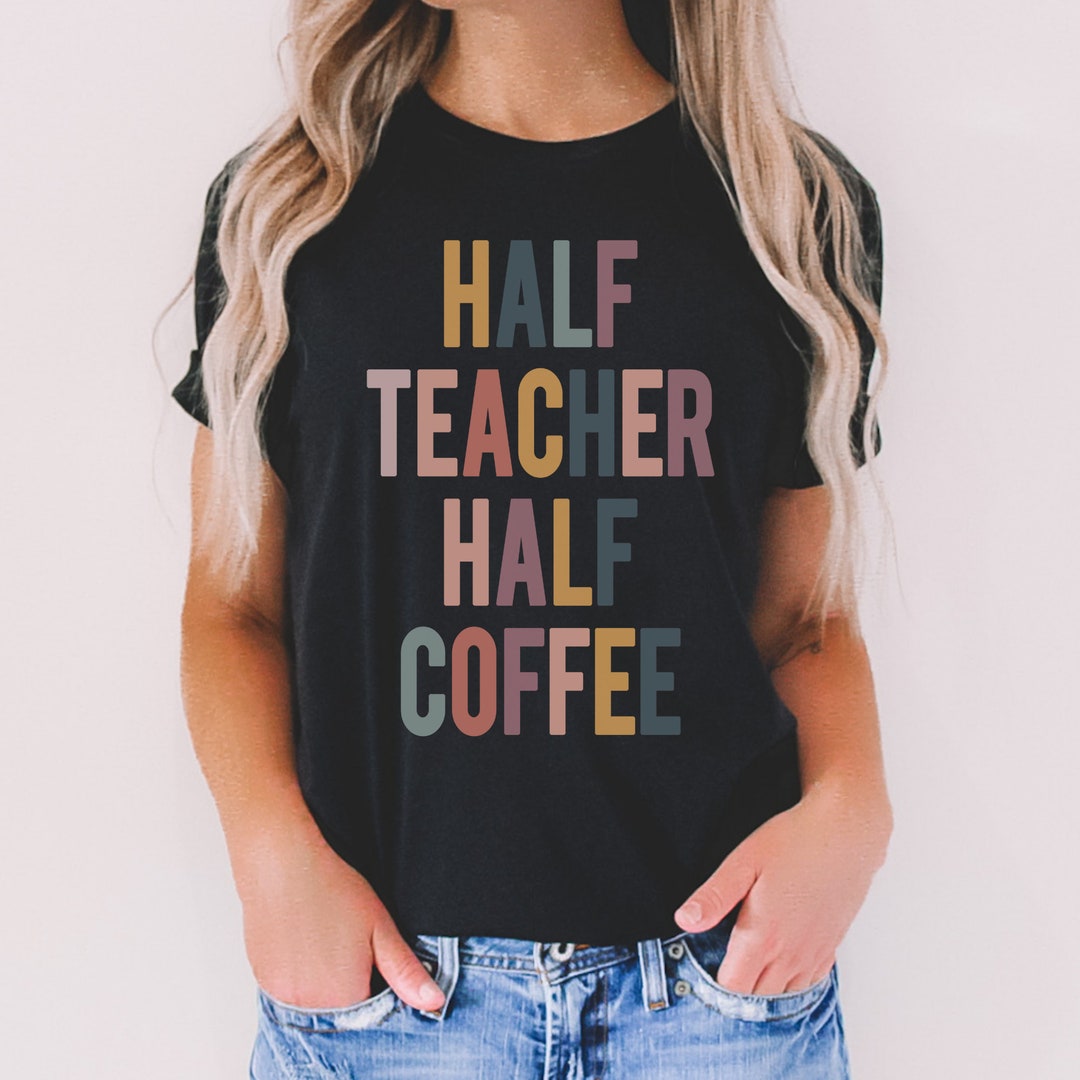 Half Teacher Half Coffee Shirt If You Give Teacher Shirt - Etsy