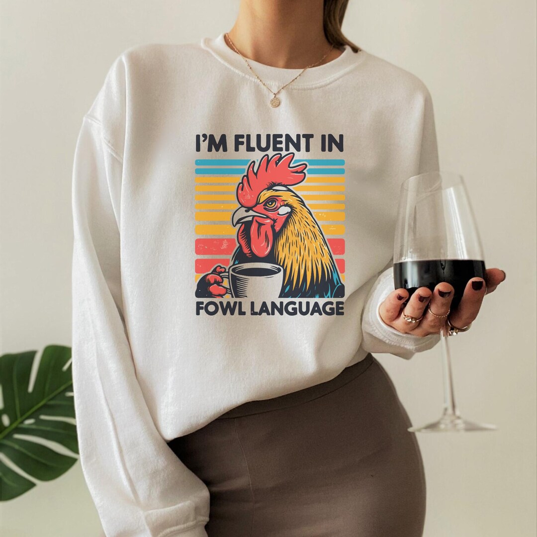 I'm Fluent in Fowl Language Sweatshirt | Funny Bird Lovers Gift | Cute ...