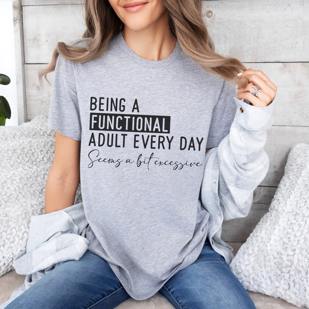 Funny Adulting Quote T-shirt - 'functional Adult' Humor Tee - Relatable ...