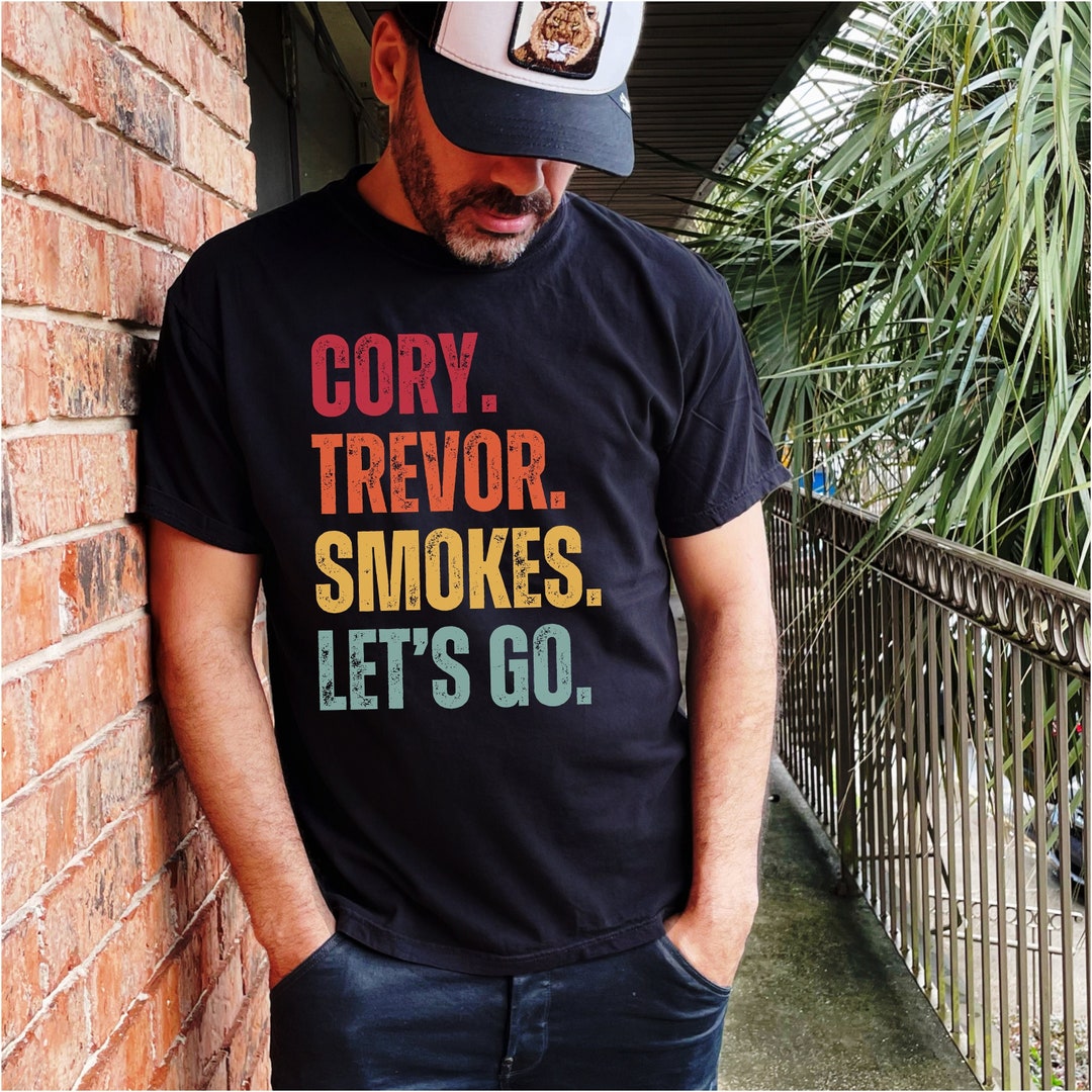 Cory Trevor Smokes Let's Go Shirt, Trailer Park Fan Gift, Trailer Park ...