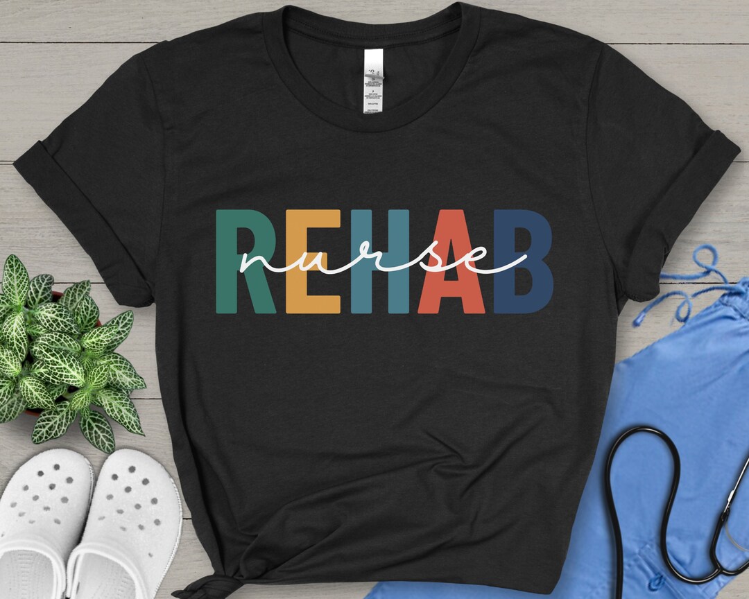 Rehab Nurse Shirt, Rehab Crew, Inpatient Rehab Nurse Tee ...