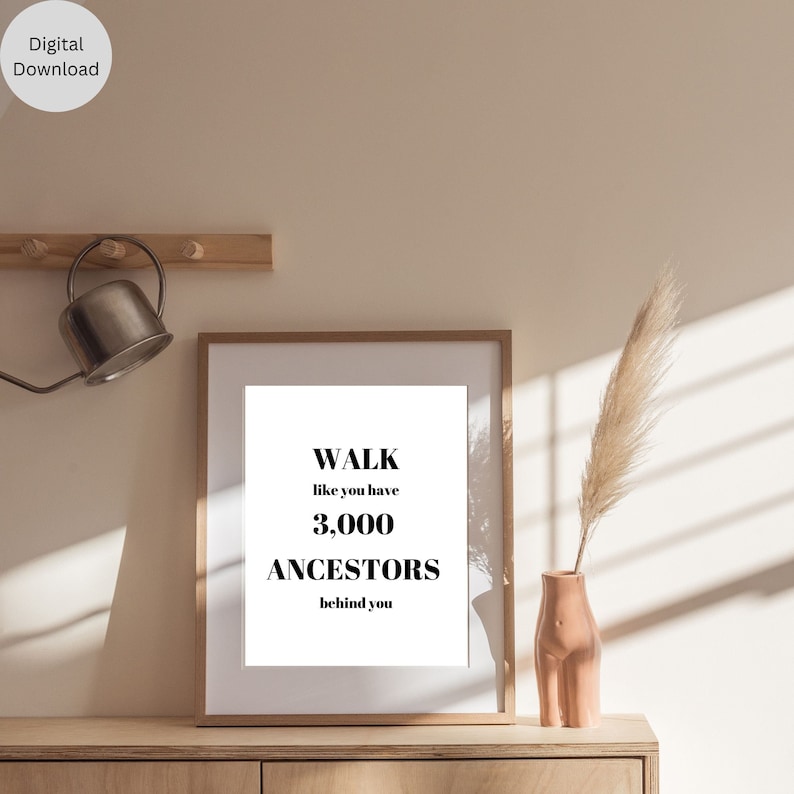Walk Like You Have 3,000 Ancestors Behind You, Inspiration/motivation ...