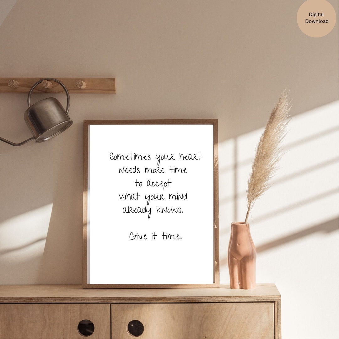Sometimes Your Heart Needs More Time to Accept What Your Mind Already ...