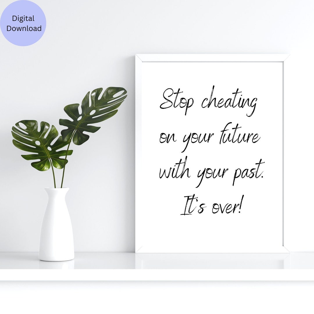 Stop Cheating on Your Future With Your Past. It's Over! - Etsy