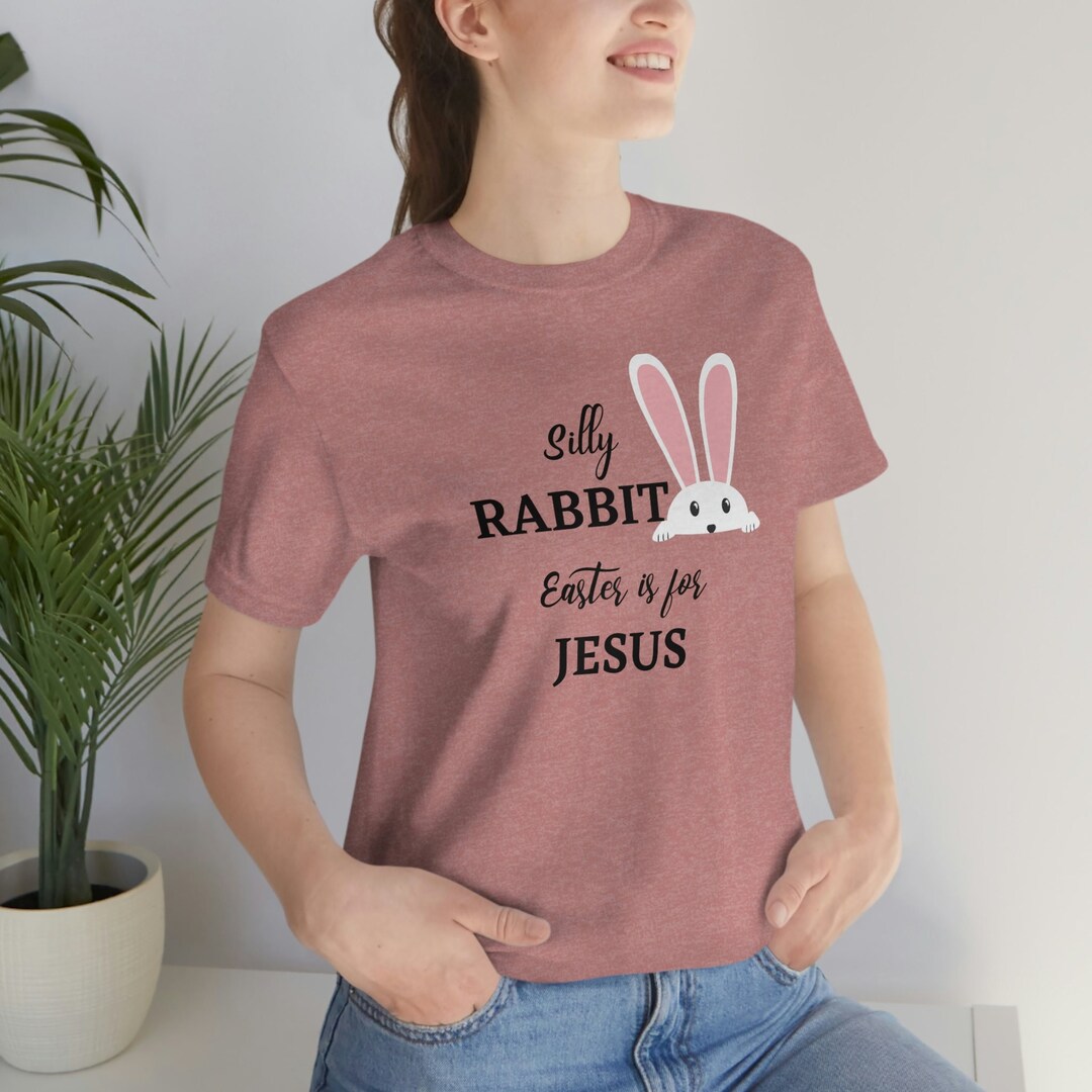 Silly Rabbit Easter is for Jesus, Christian Easter Shirt, Funny Easter ...