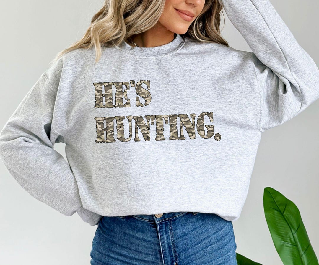 Hunter Wife Sweatshirt He's Hunting Sweater Hunting Season Crewneck ...