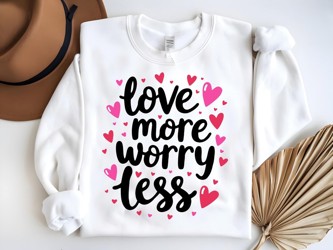 Love More Worry Less Hearts Shirt Design: PNG Digital File - Etsy