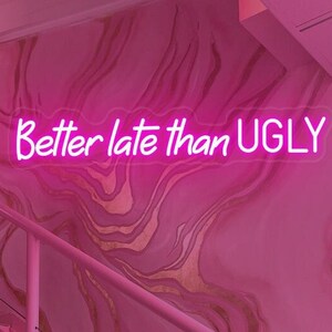 Better Late Than UGLY Neon Sign, Girl Aesthetic LED Sign, Salon Decor ...