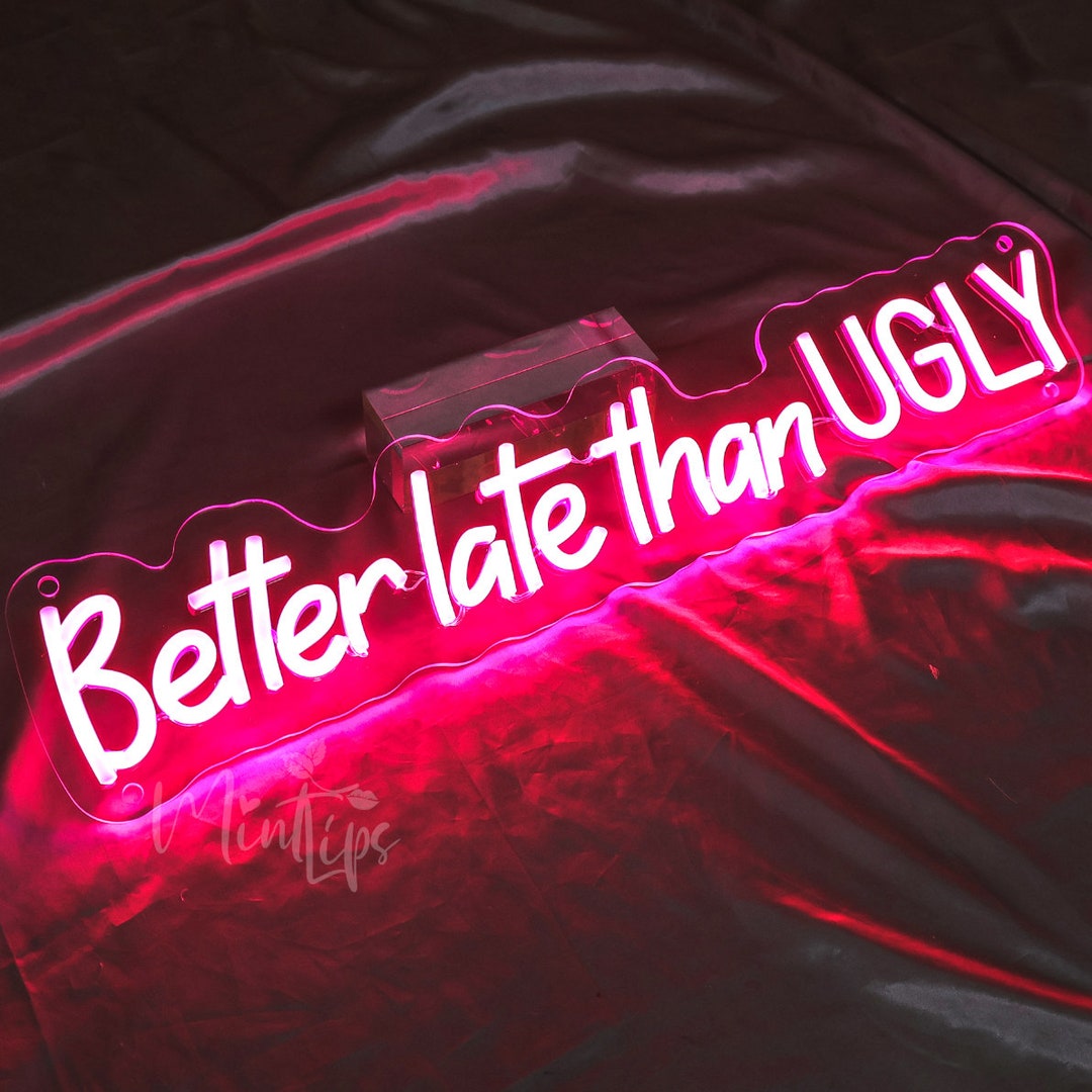 Better Late Than UGLY Neon Sign, Girl Aesthetic LED Sign, Salon Decor ...