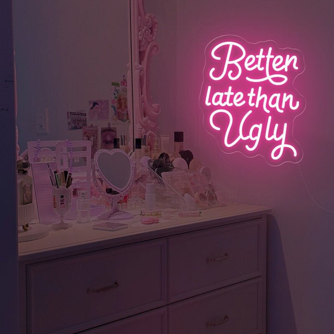 Better Late Than UGLY Neon Sign, Girl Aesthetic LED Sign, Salon Decor ...