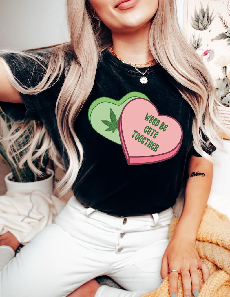 Weed Be Cute Together, Funny Valentine Tee, Weed Shirt, Gift for Her, Funny Pot Tee, Cannabis ...