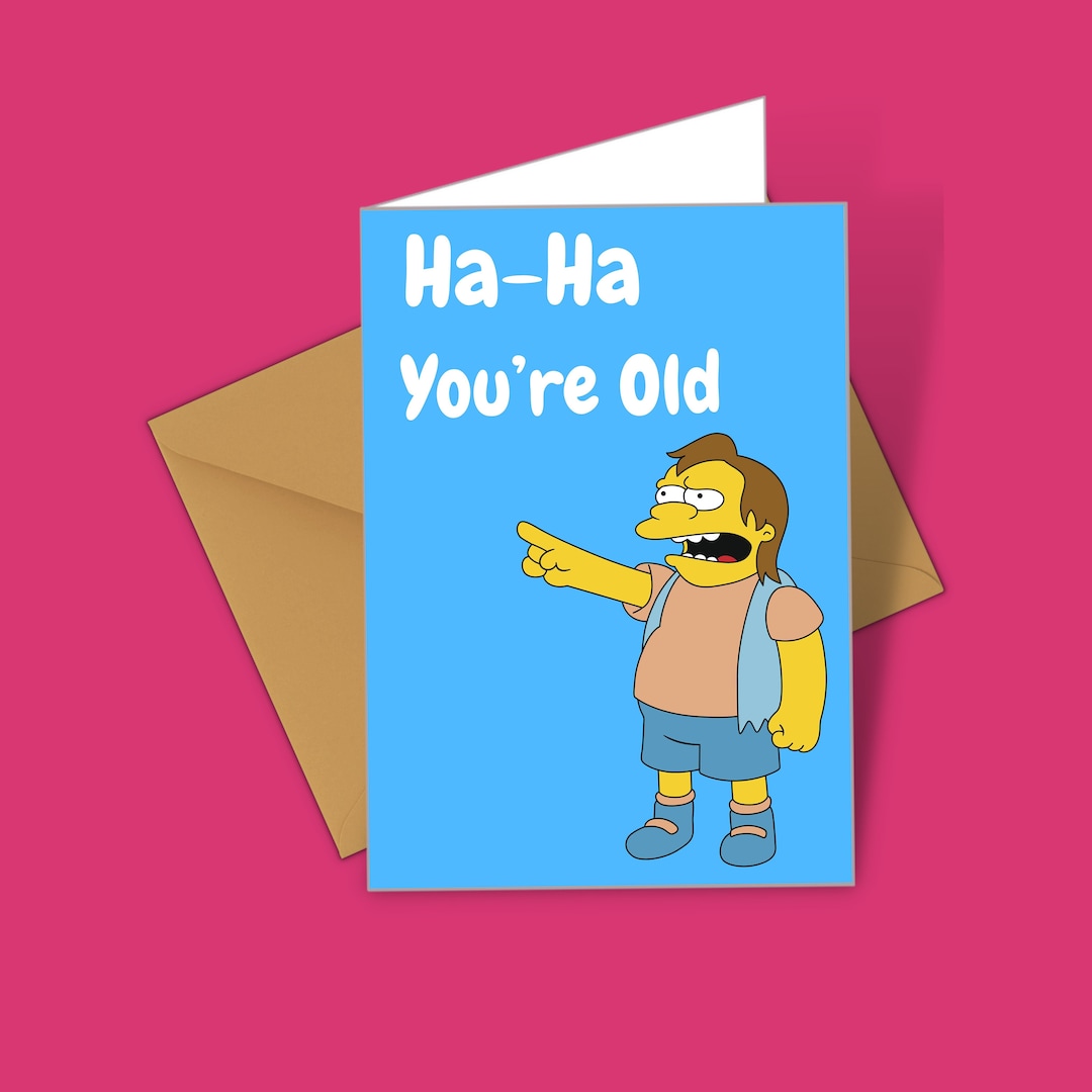 Ha-ha You're Old - Nelson - the Simpsons Theme Happy Birthday Card ...