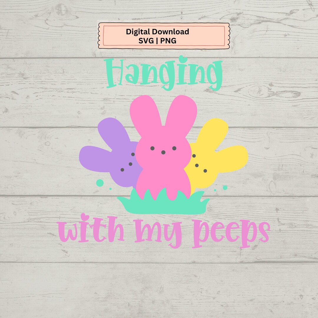 Hanging With My Peeps SVG PNG | Digital Easter File | Cute Easter ...