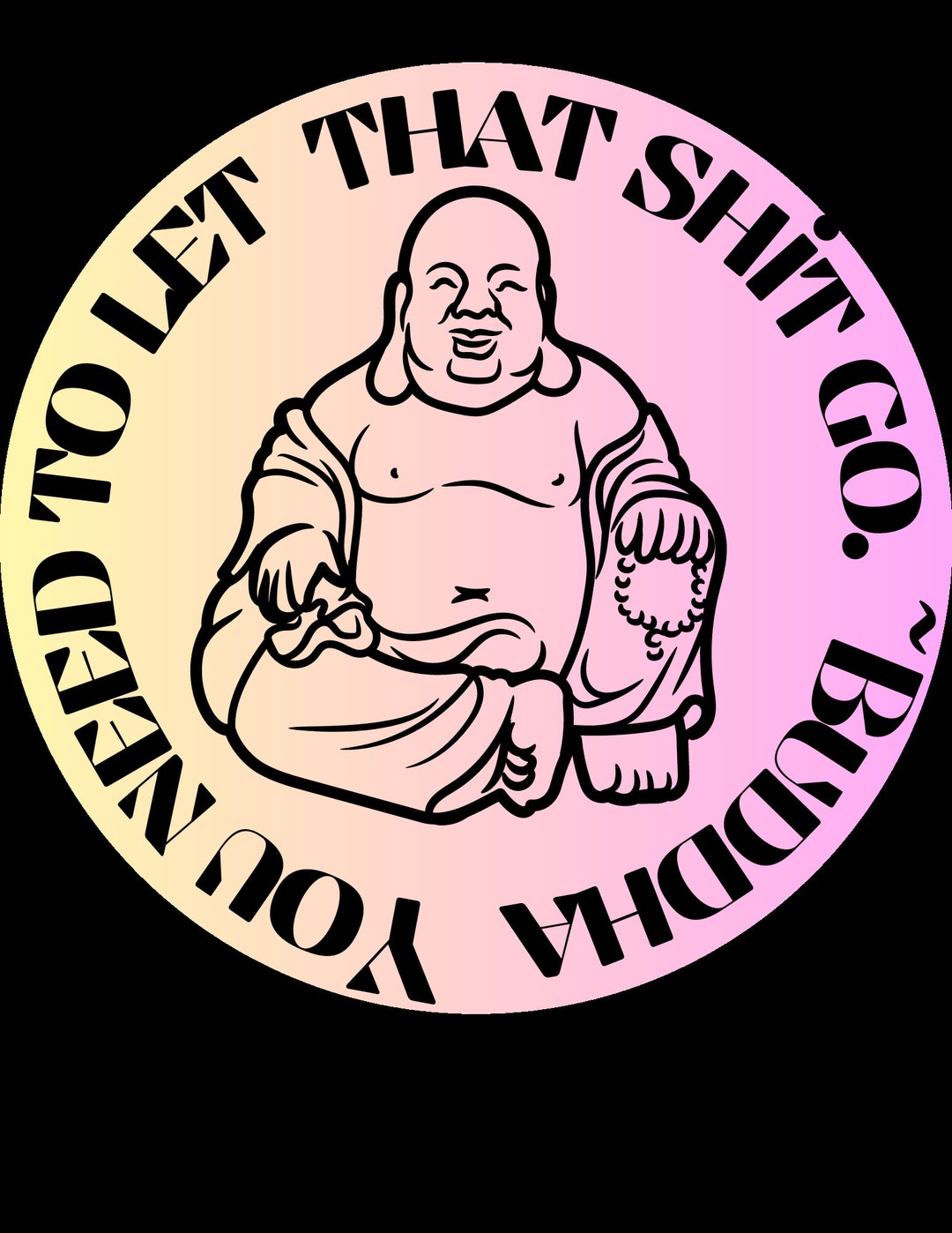 You Need to Let That Shit Go Buddha - Etsy