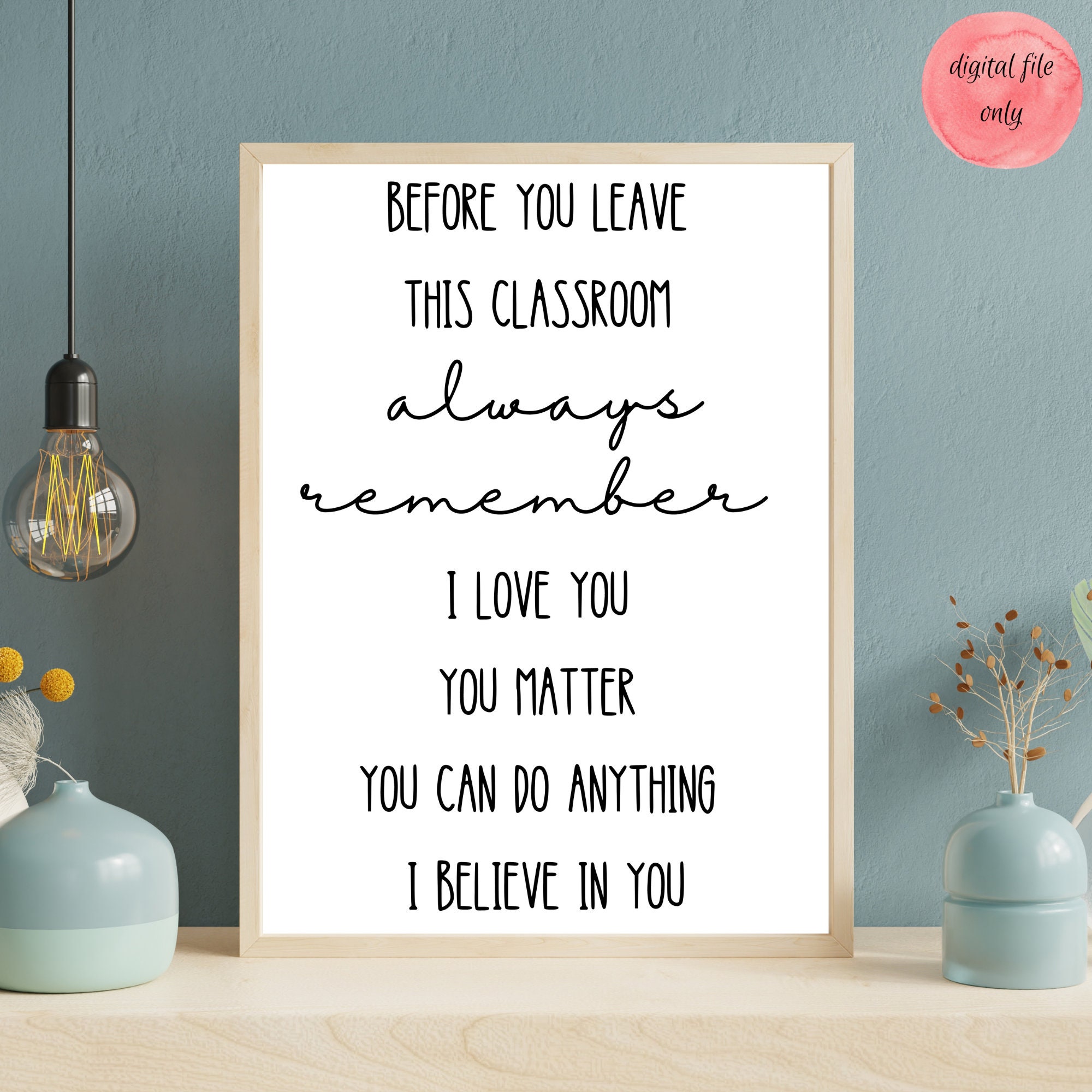 Before You Leave This Classroom Always Remember, Digital Download ...