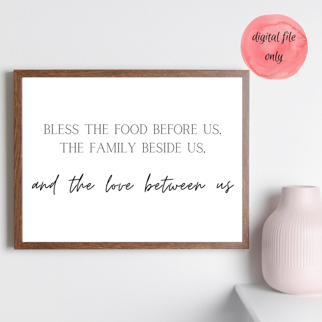 Bless the Food Before Us, the Family Beside Us, and the Love Between Us ...