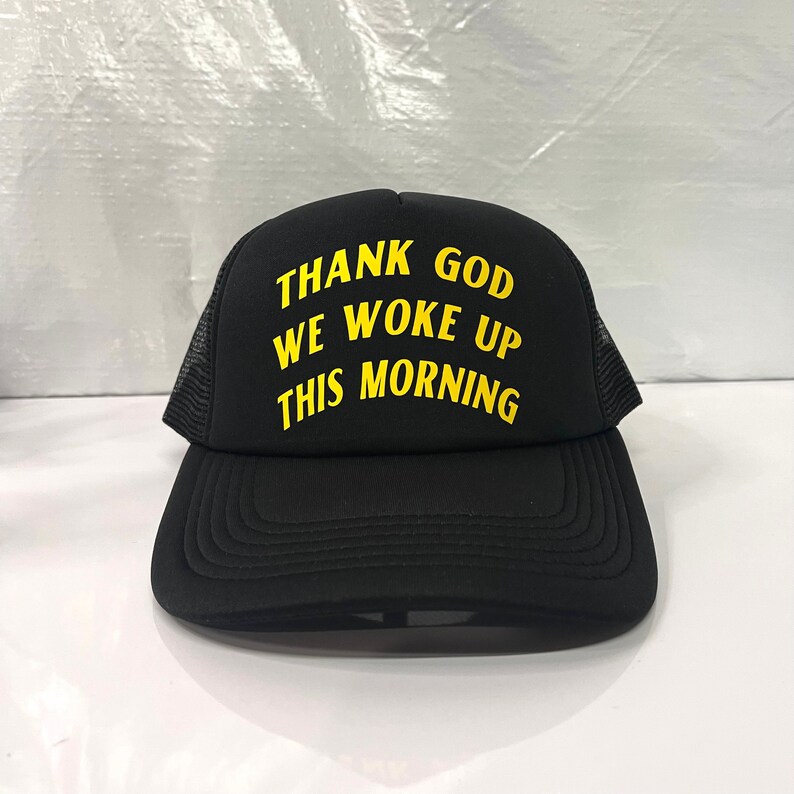 Thank God We Woke up This Morning Trucker Hat - Etsy