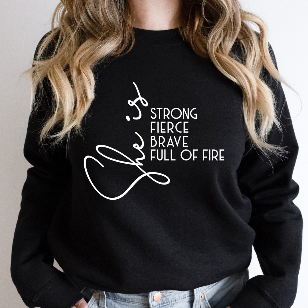 She is Strong Brave Fierce Full of Fire Sweatshirt, Strong Women ...