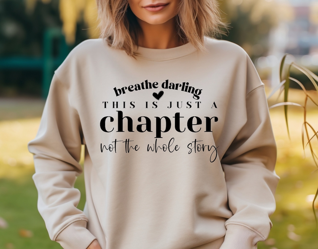 Breathe Darling This is Just A Chapter Not the Whole Story Sweatshirt ...