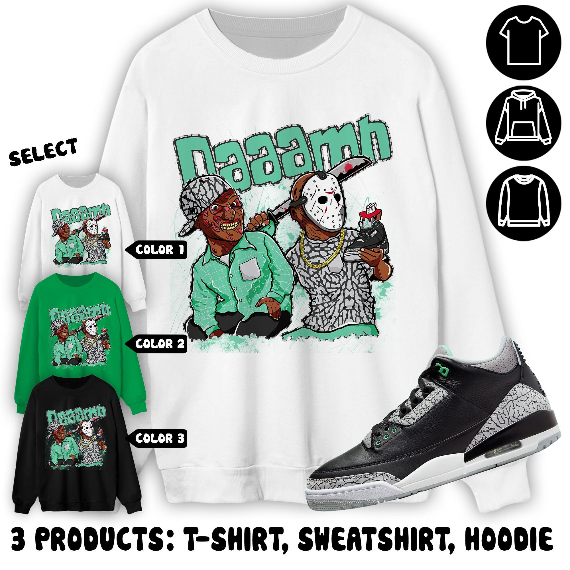 Jordan 3 Green Glow Unisex Shirt, Sweatshirt, Hoodie, Daaamn Friday the ...