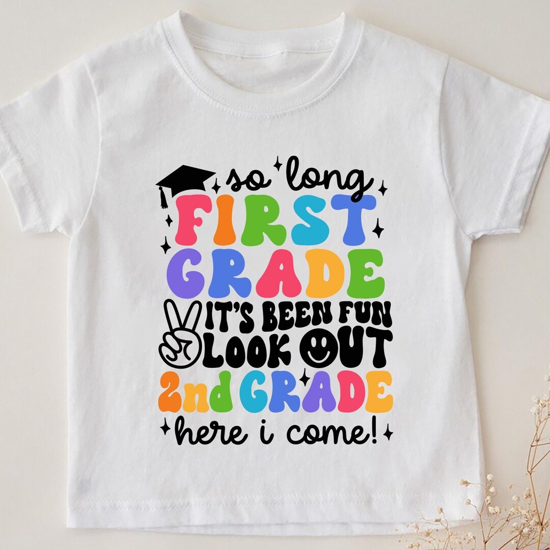 So Long First Grade It's Been Fun Look Out 2nd Grade Here I Come Shirt ...