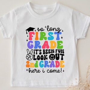 So Long First Grade It's Been Fun Look Out 2nd Grade Here I Come Shirt, 1st Grade Graduation T ...