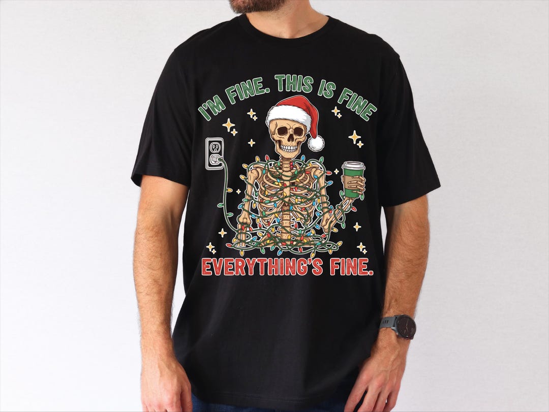 I'm Fine This is Fine Skeleton Everything's Fine Shirt, Christmas ...