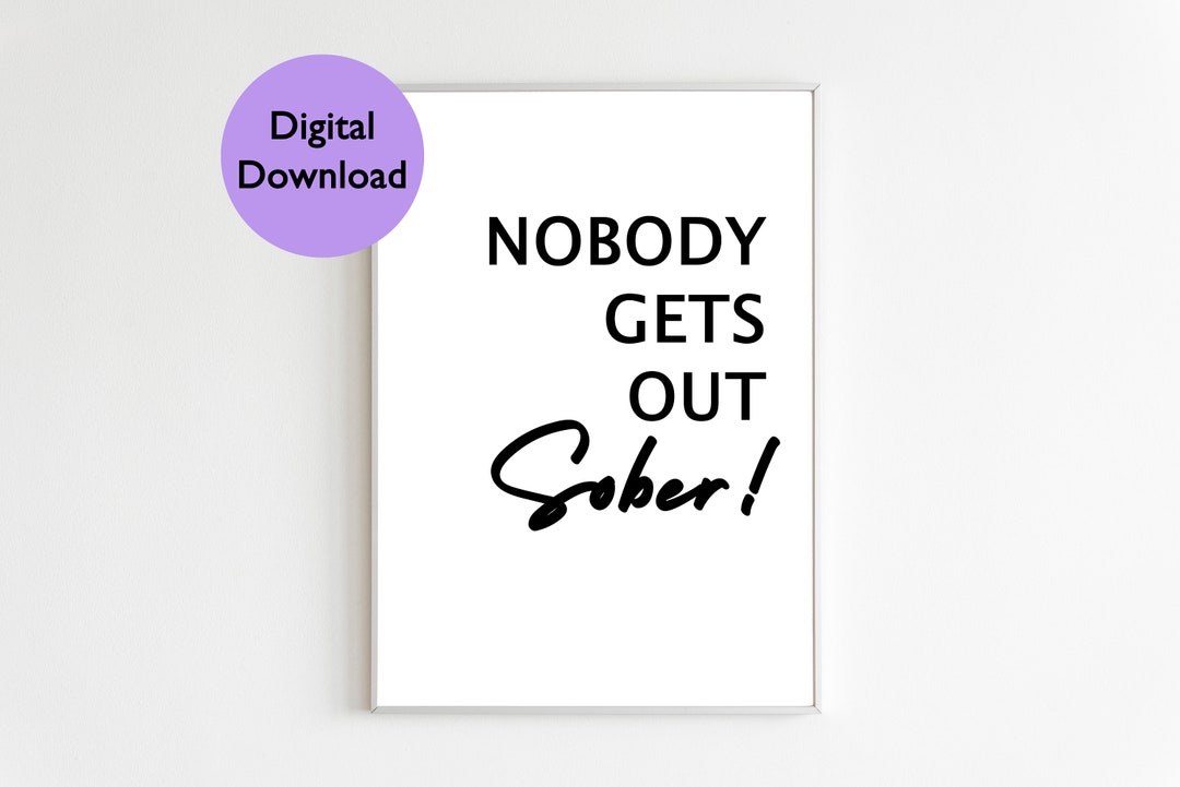 Nobody Gets Out Sober Poster Art, Printable Art, Digital Download, Bar ...