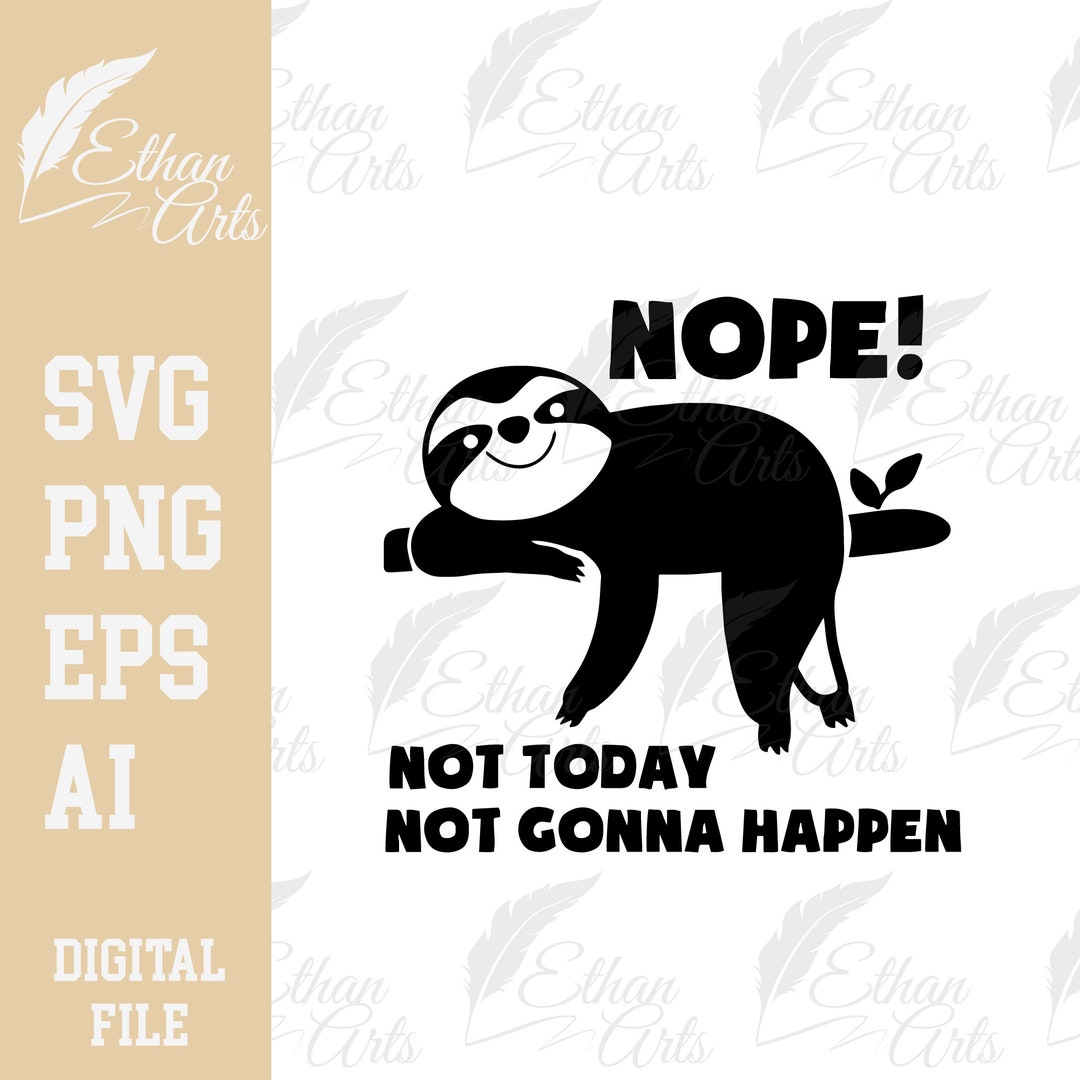 Nope Not Today Design SVG PNG EPS Sloths the Lazy Animal - Etsy