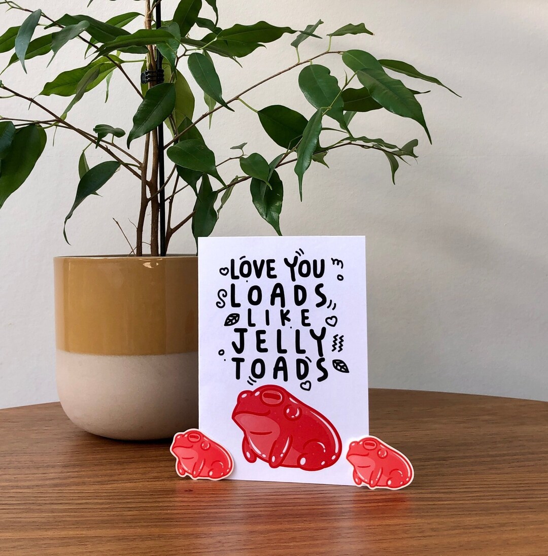Loads of Love, Toad, 350gsm CARD, Love You Loads Like JELLY TOADS ...