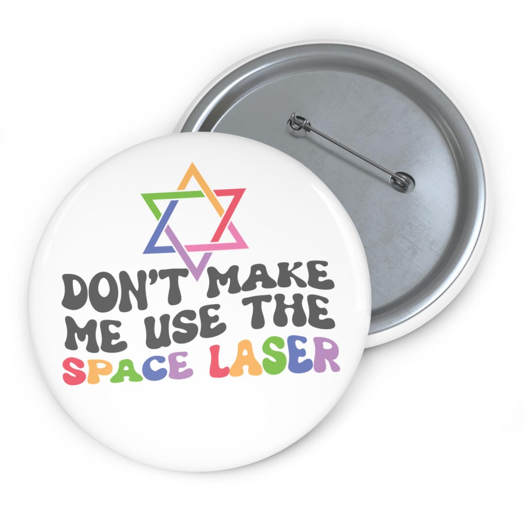Don’t Make Me Use the Space Laser Button Funny Jewish Pin Political ...