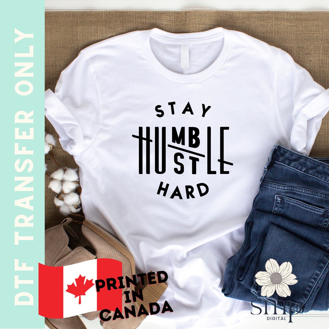 Stay Humble Hustle Hard, Direct to Film, Ready for Press Heat Transfers ...