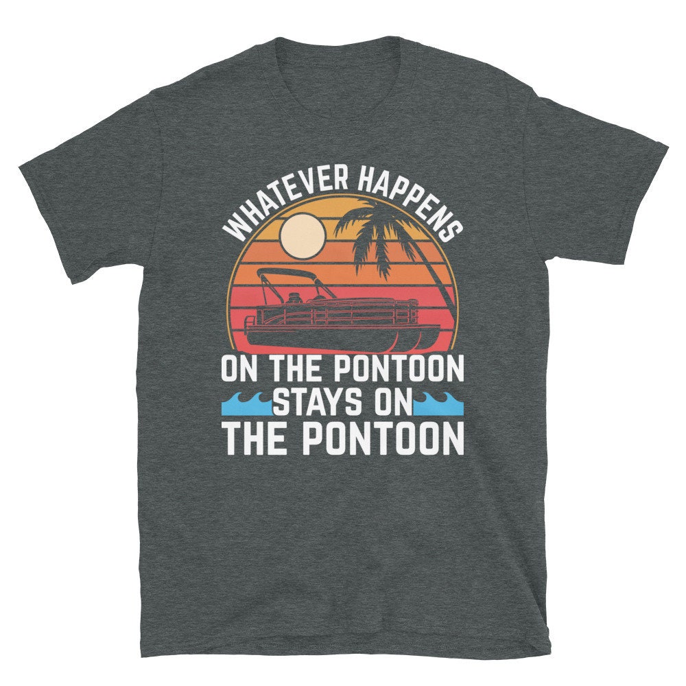 Pontoon Boat Shirt, Whatever Happens on the Pontoon Stays on the ...