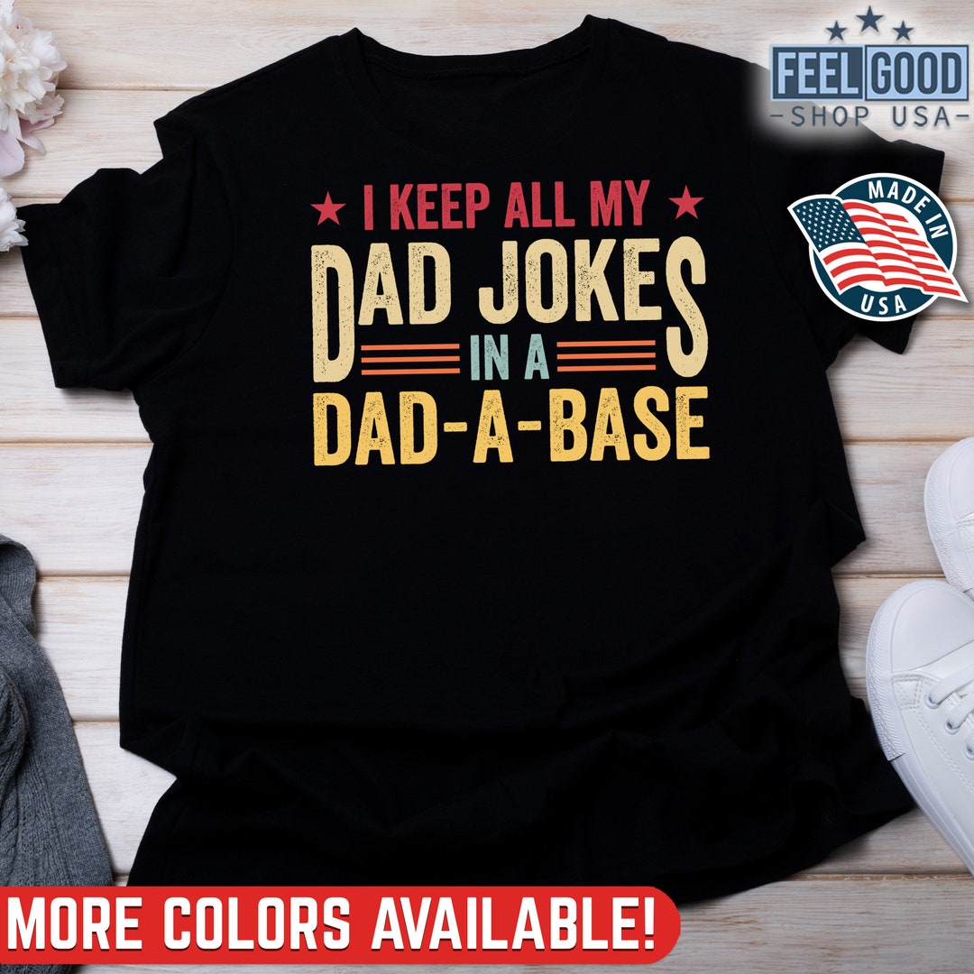 I Keep All My Dad Jokes in A Dad-a-base Shirt, Funny Father's Day Shirt ...