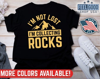 I'm Not Lost I'm Collecting Rocks Shirt for Geologist Geode Funny ...
