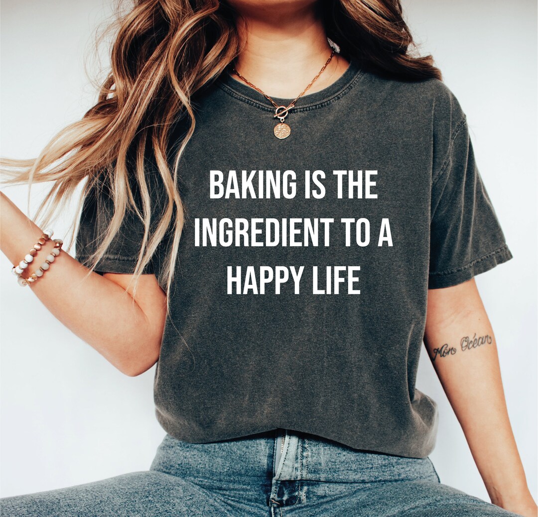 Baking is the Ingredient to a Happy Life Baking Shirt Baking Baking ...
