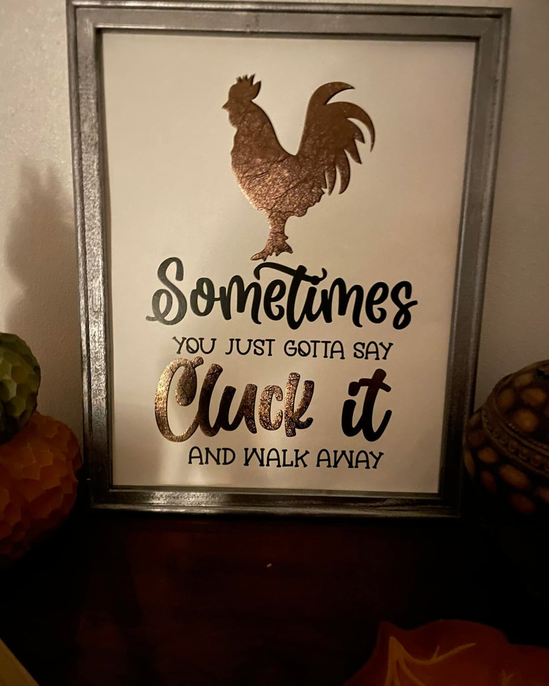 Sometimes You Just Gotta Say Cluck It and Walk Away 12 X 14 Framed ...