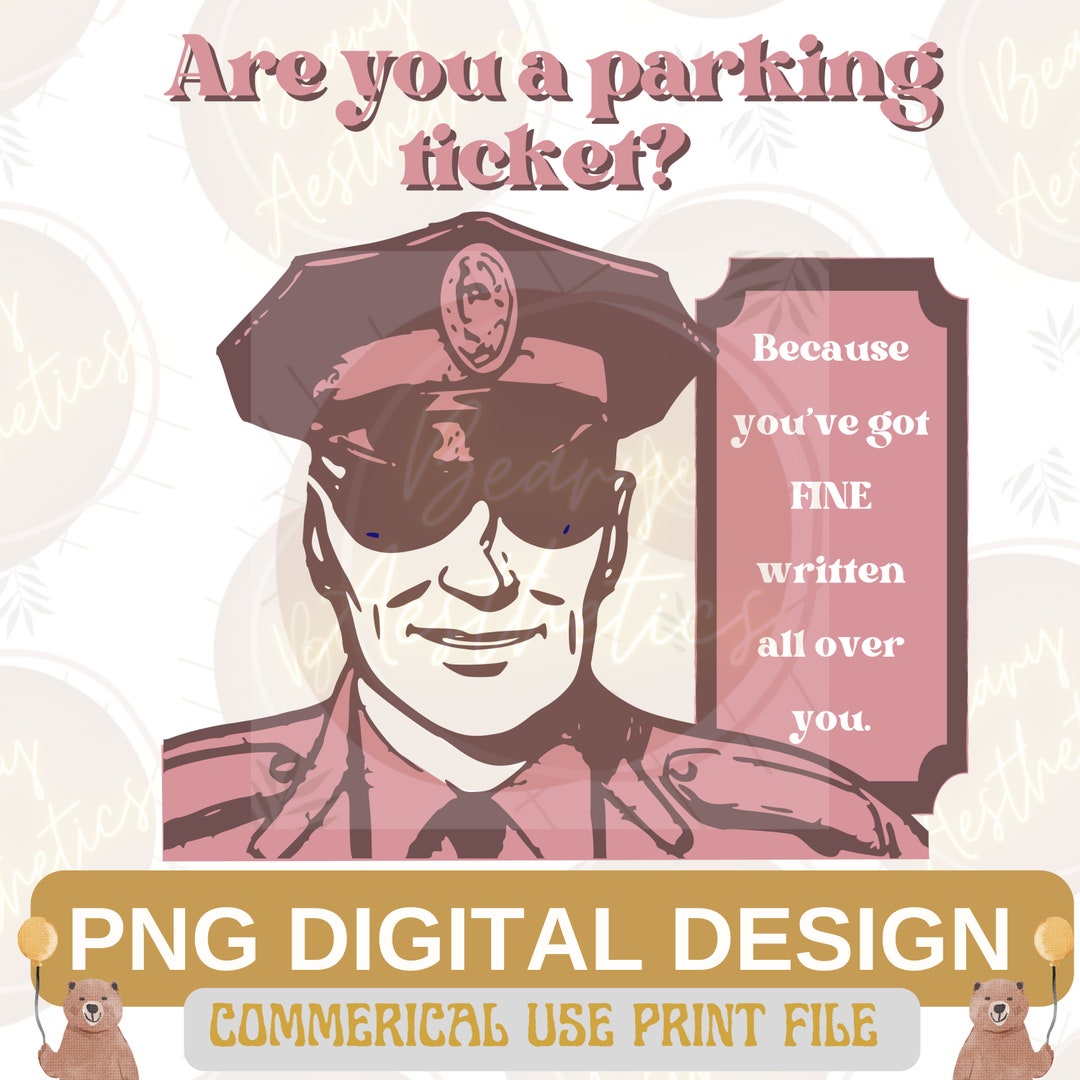 Are You a Parking Ticket? Because You Got FINE Written All Over You Png ...
