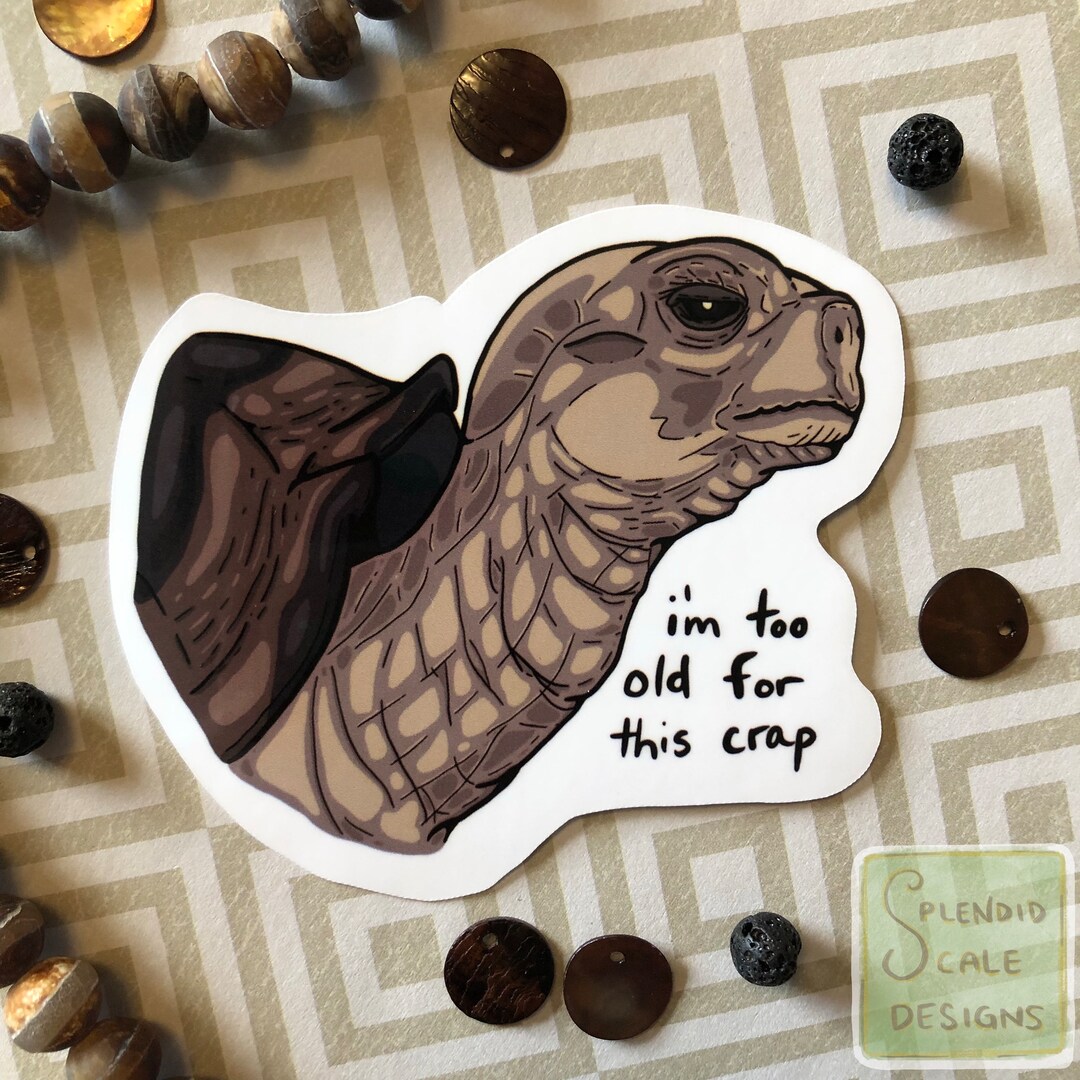 Giant Galapagos Tortoise Too Old for This Crap Reptile Sticker - Etsy