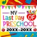 Editable End of School Year Sign, My Last Day of Preschool Sign, School ...