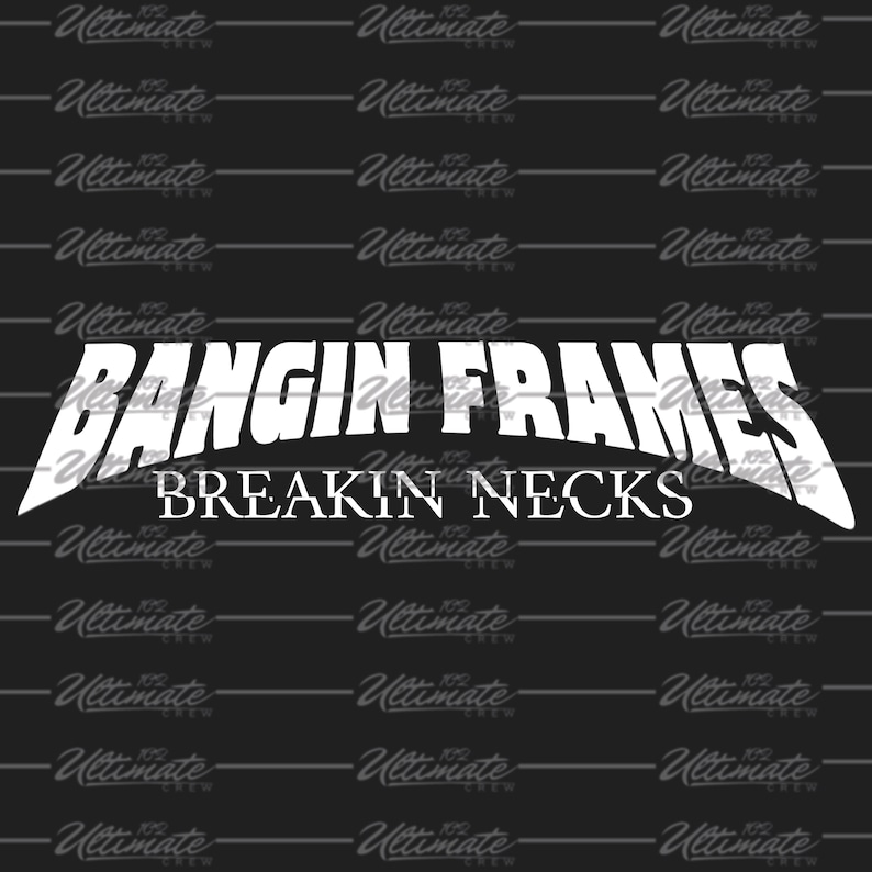 Bangin Frames Breakin Necks Vinyl Sticker for the Front or Rear Window ...